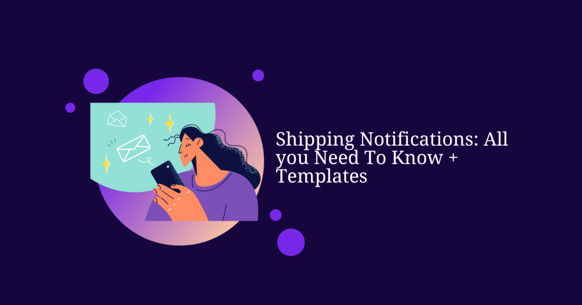 Shipping Notifications: All you Need To Know + Templates