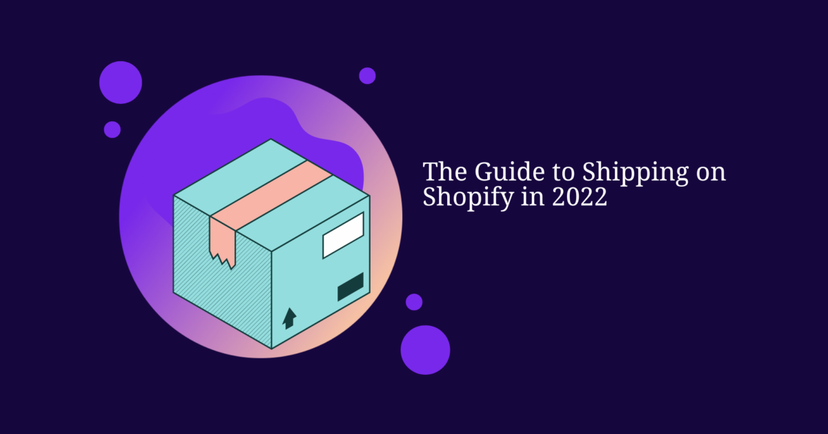 The Guide to Shipping on Shopify in 2022