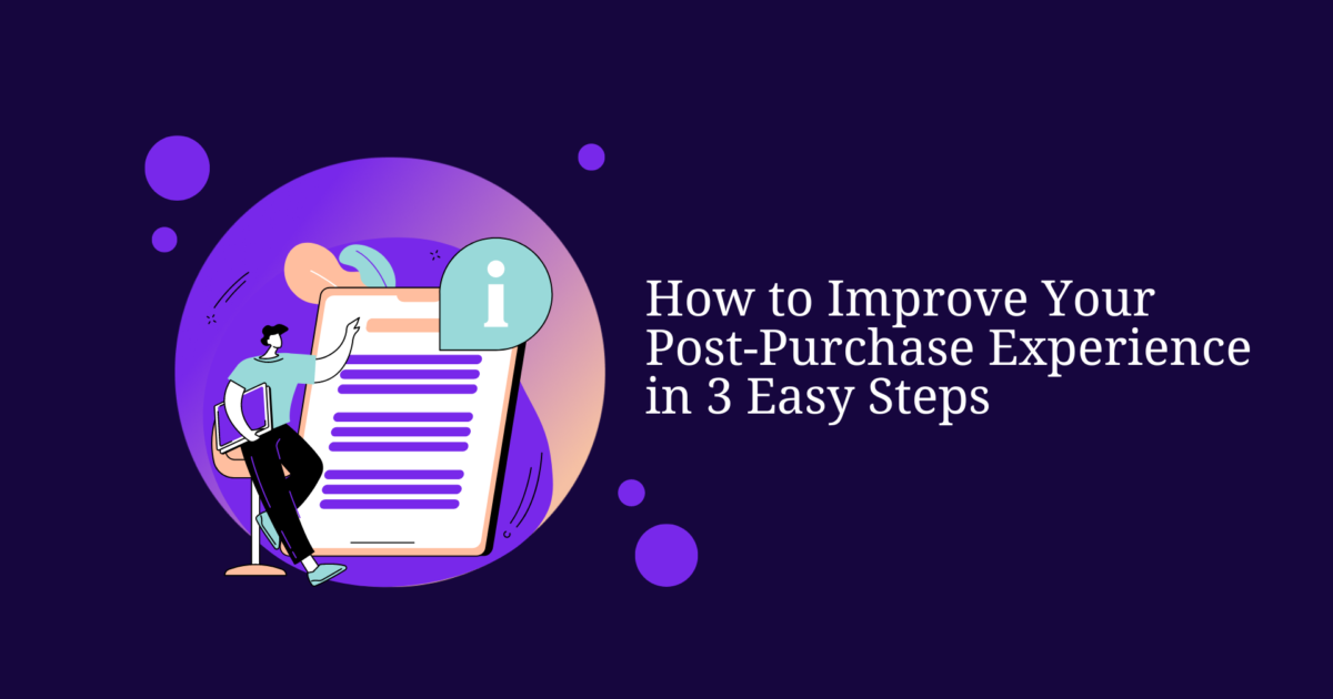 Improve Your Post-Purchase Experience in 3 Easy Steps