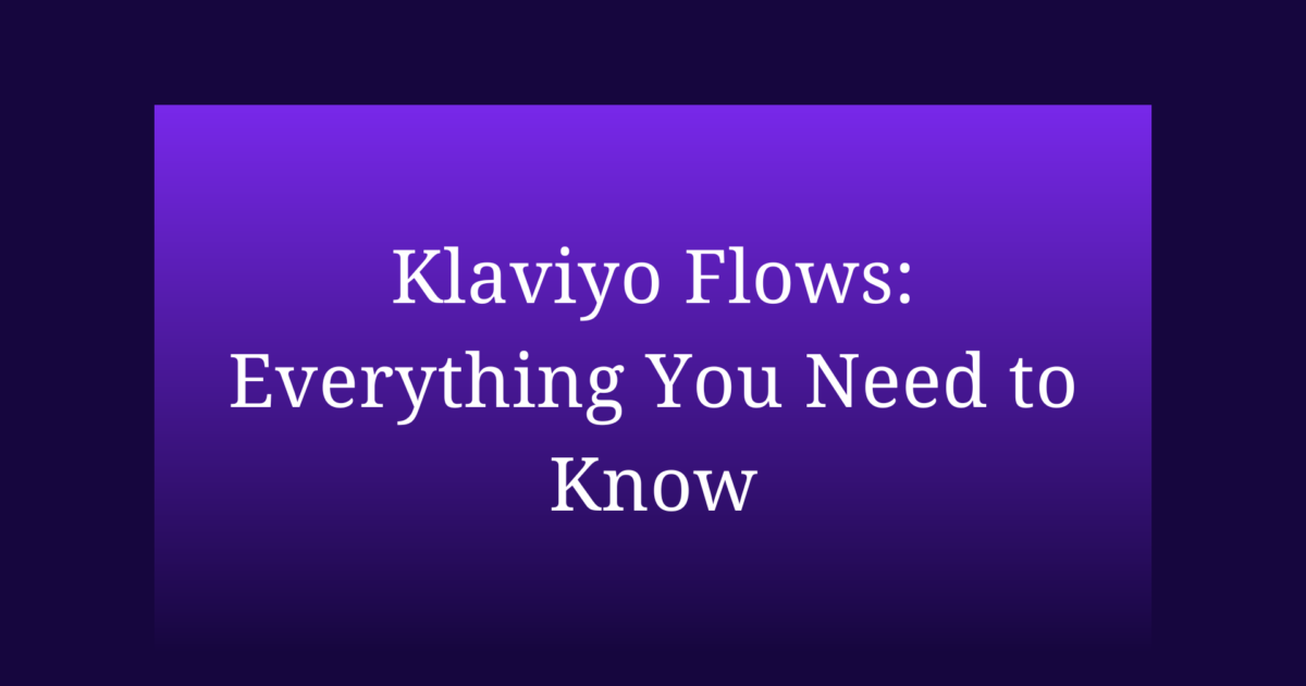 Klaviyo Flows: Everything You Need to Know
