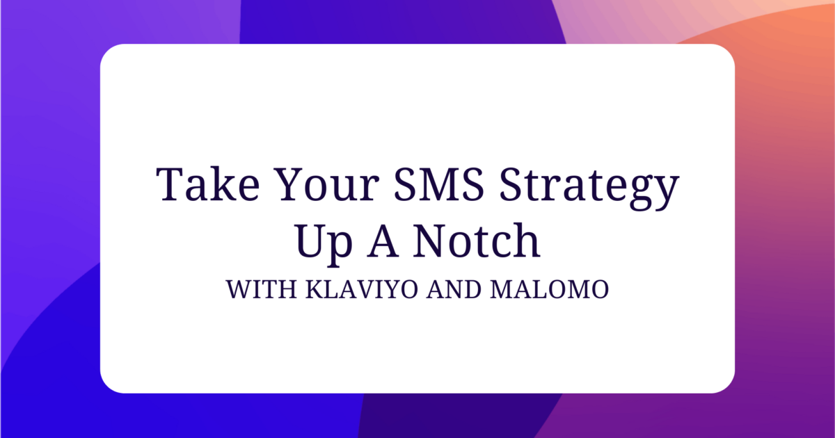 Take your SMS strategy up a notch with Klaviyo & Malomo