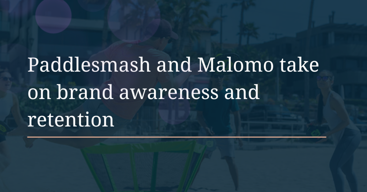 Malomo | Paddlesmash and Malomo take on brand awareness and retention