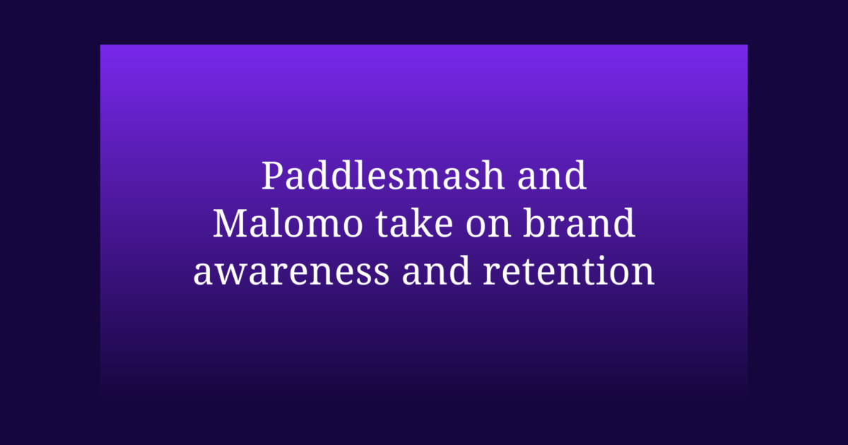 Paddlesmash & Malomo take on brand awareness & retention