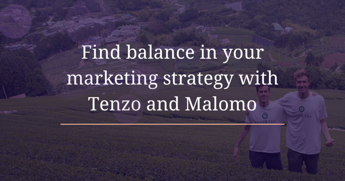 Malomo | Find balance in your marketing strategy with Tenzo and Malomo